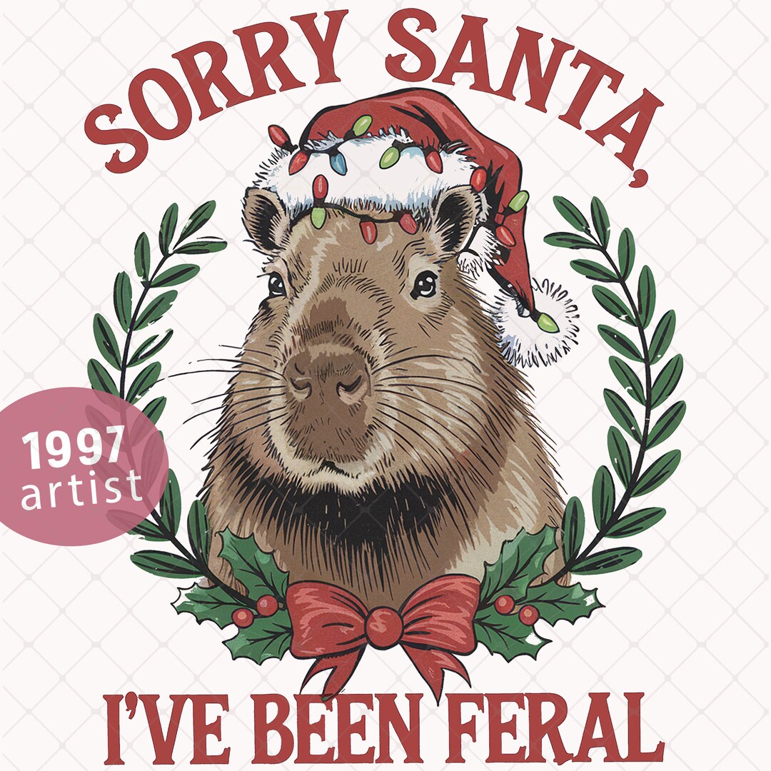 Sorry Santa I've Been Feral PNG, Capybara Christmas Png, Christmas ...