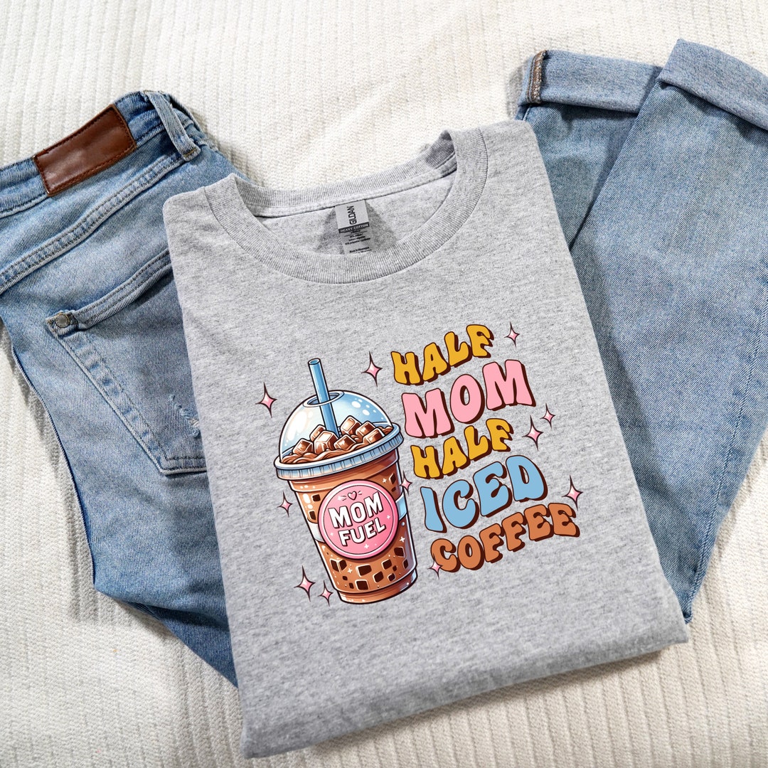 Half Mom Half Iced Coffee, Aesthetic Graphic Shirt, Self Love ...