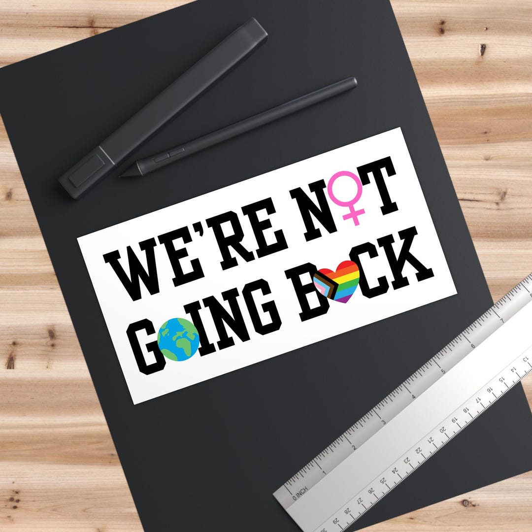 We're Not Going Back Bumper Sticker Pro Choice Pro LGBTQ Harris Walz ...