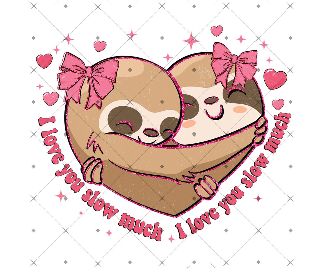 I Love You Slow Much Png, Sloth Valentine's Day Png, Funny Valentines ...