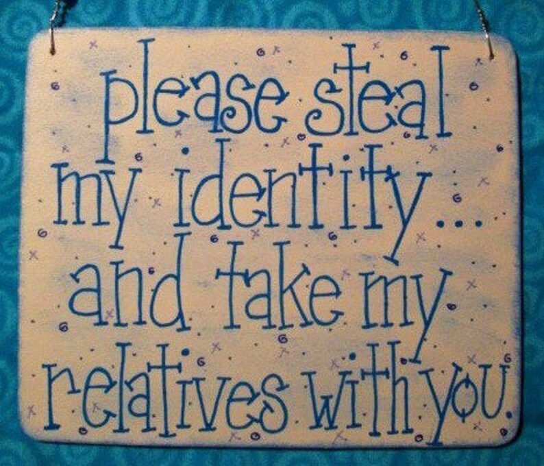 Please steal my identity...and take my relatives with you 6 | Etsy