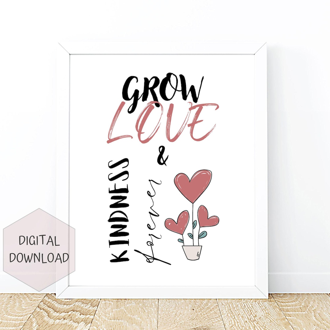 Grow Love and Kindness Forever Poster | Romantic Love Quote Print ...