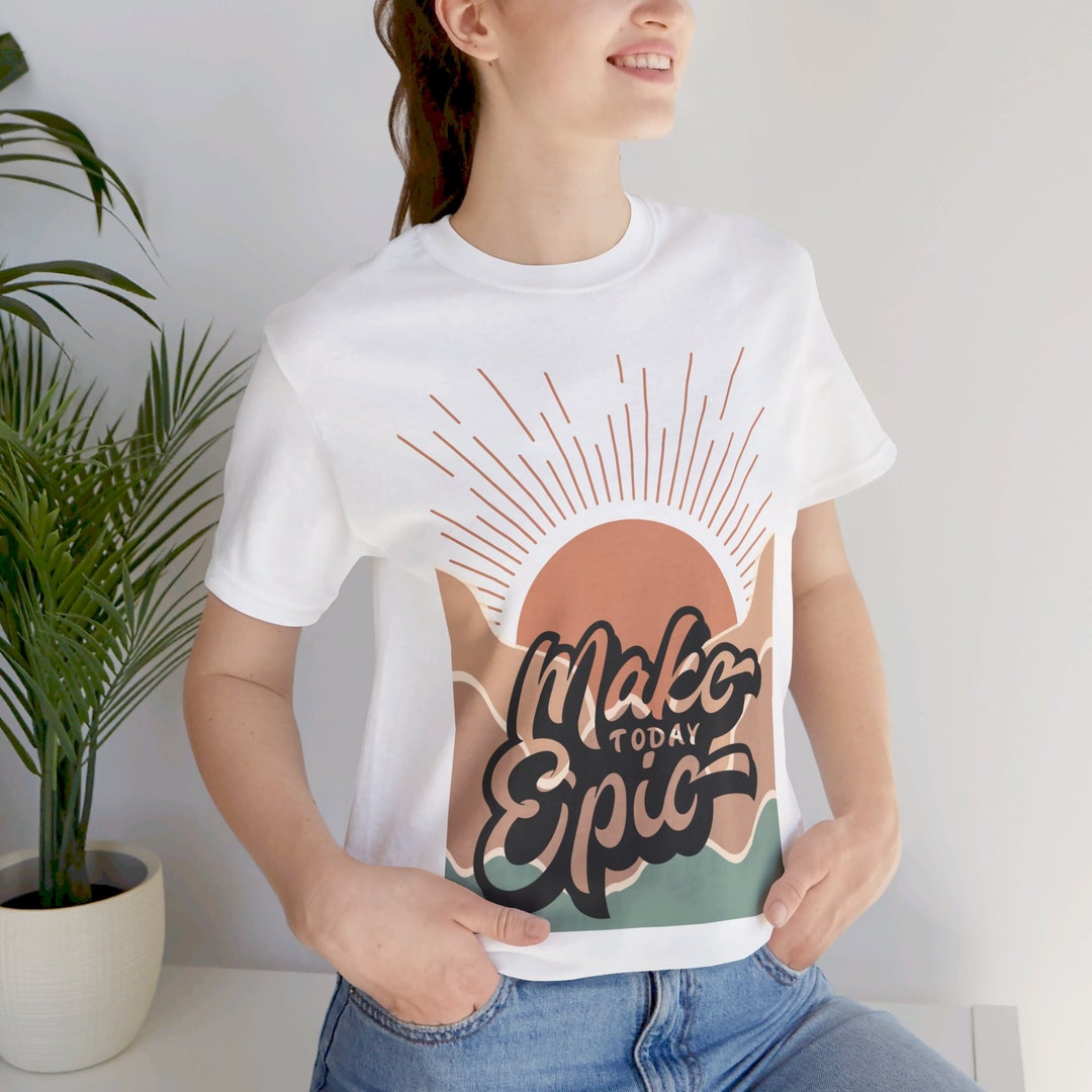Make Today Epic Tshirt - Etsy