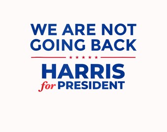 We're Not Going Back Png, Kamala Harris 2024, Vote Democrat, 2024 ...