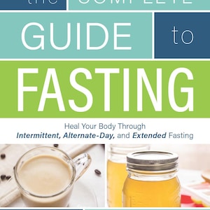 The Complete Guide to Fasting - Heal Your Body Through Intermittent ...