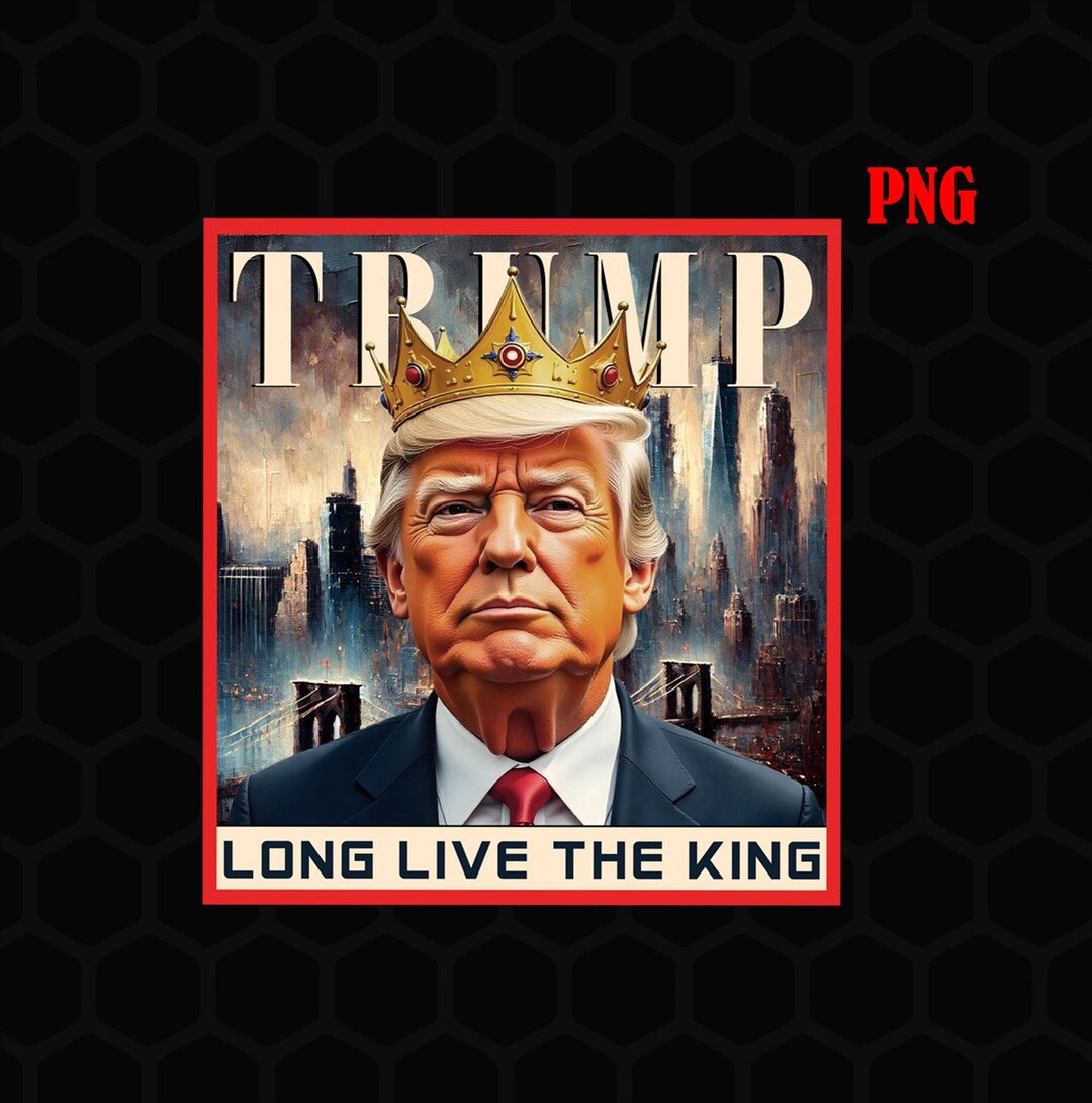 President Donald Trump Long Live the King Png, President Donald Trump ...