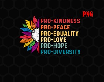 Pro Kindness Pro Peace Equality Love Diversity Human Rights Png ...
