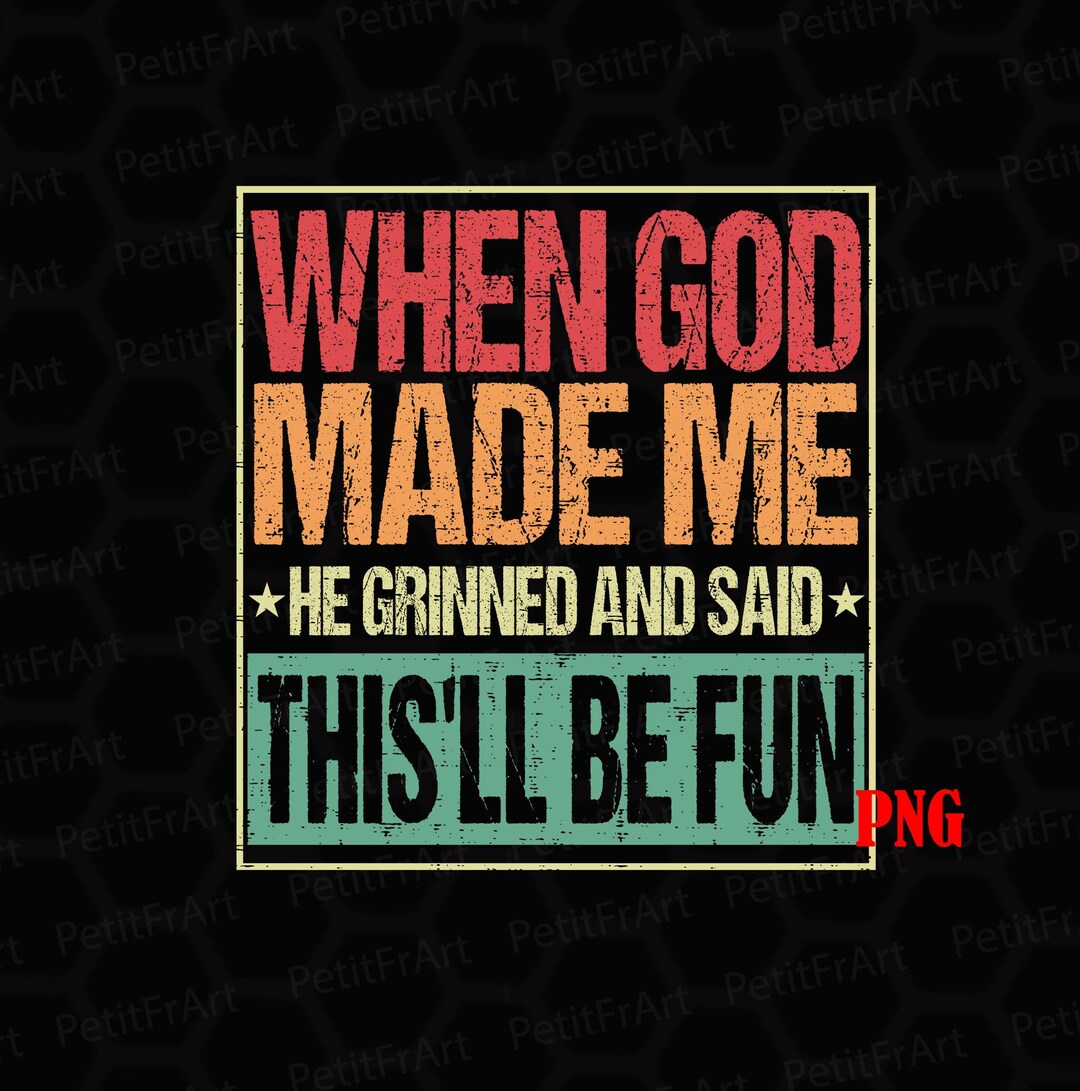 When God Made Me He Grinned and Said This'll Be Fun Png, Funny Quote Png, Retro Christian Mom ...