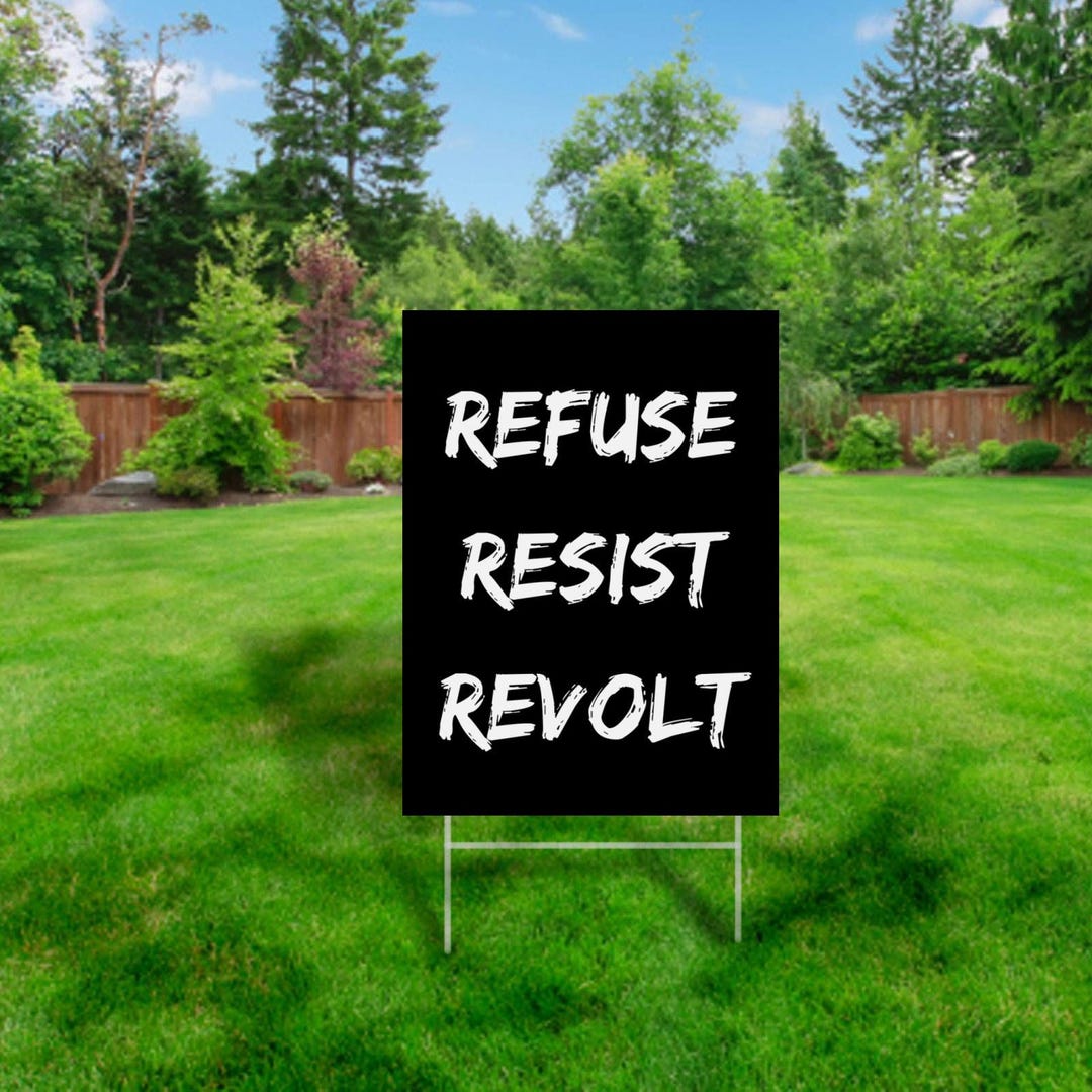 Refuse Resist Revolt Yard Sign 24x18 With Metal H-stake, 4mm Corrugated ...