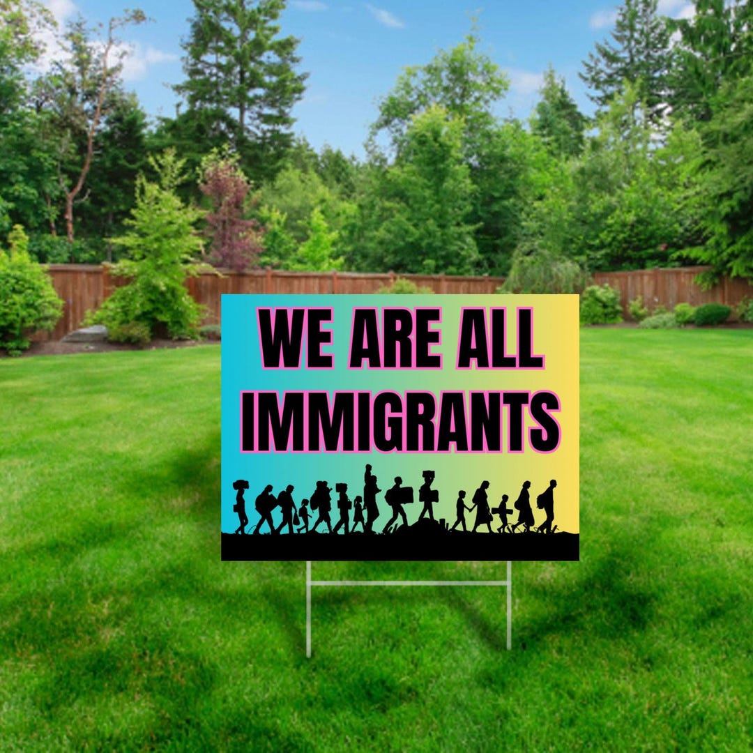 We Are All Immigrants Yard Sign 24x18 With Metal H-stake, 4mm ...