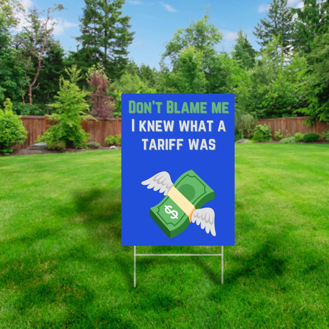 Don't Blame Me I Knew What A Tariff Was Yard Sign 24x18 With Metal H ...