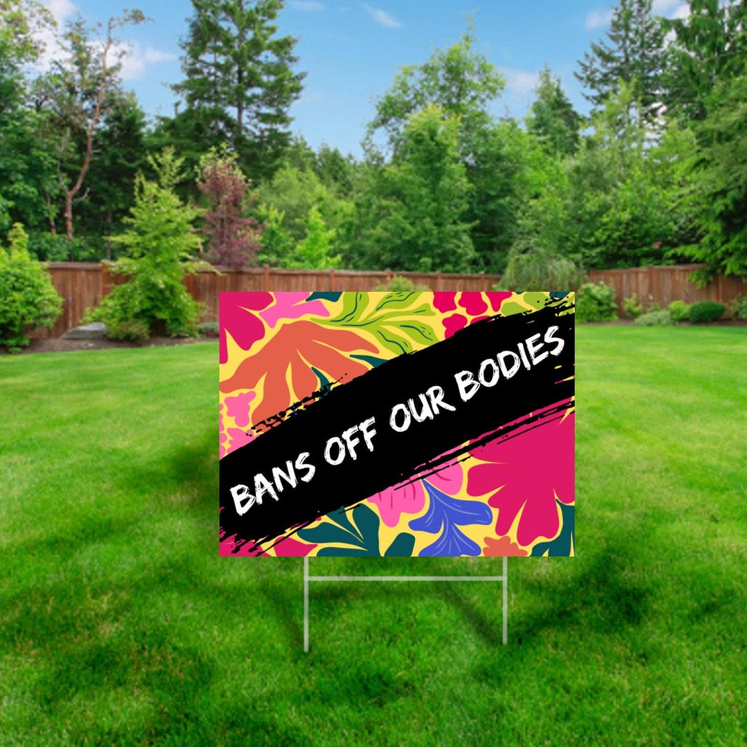 Bans off Our Bodies Yard Sign 24x18 With Metal H-stake, 4mm Corrugated ...