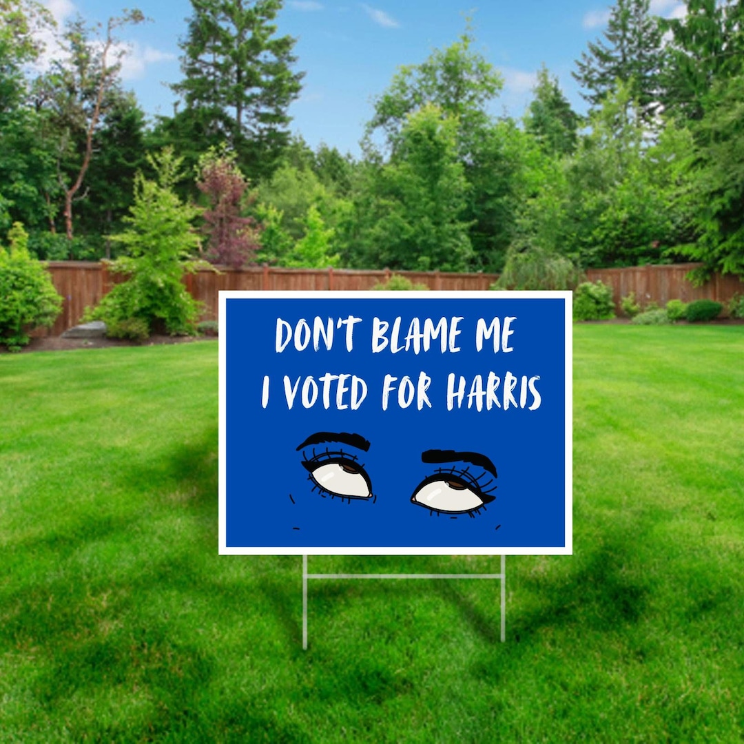 Don't Blame Me I Voted for Harris Yard Sign 24x18 With Metal H-stake ...