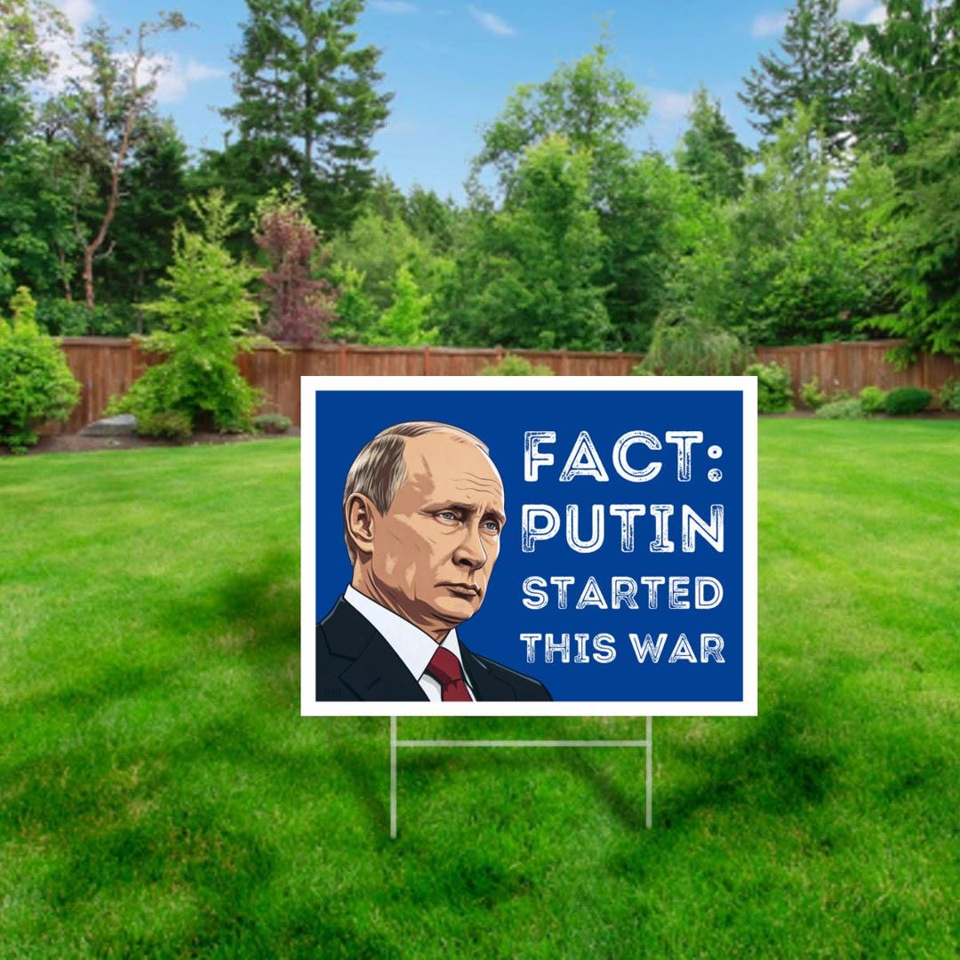 Fact: Putin Started This War – Yard Sign (24x18) With Metal H-stake ...