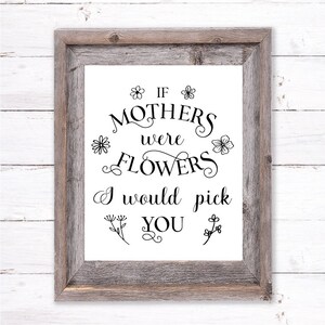 If Mothers Were Flowers I Would Pick You, SVG for Sign, Mother's Day ...