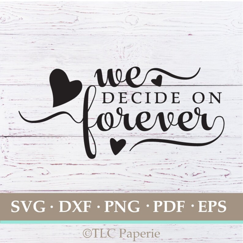 We Decide on Forever Svg Dfx Pdf Eps Png Clipart Valentines - Etsy