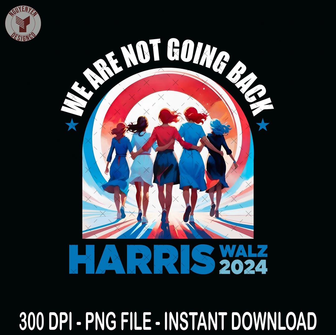 We're Not Going Back PNG, Kamala Harris Tim Walz Shirt, Madam President ...