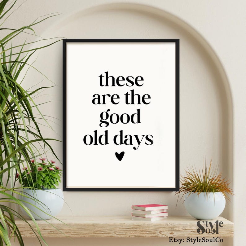Nostalgic Quote Art Print: These Are the Good Old Days (digital ...