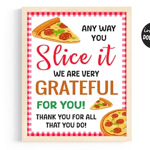 Pizza Appreciation Sign Any Way You Slice It We're Grateful for You ...
