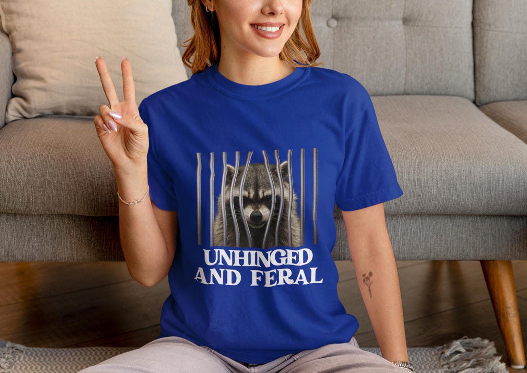 Unhinged and Feral Raccoon Shirt Funny Meme Animal Tee Feral Vibes ...