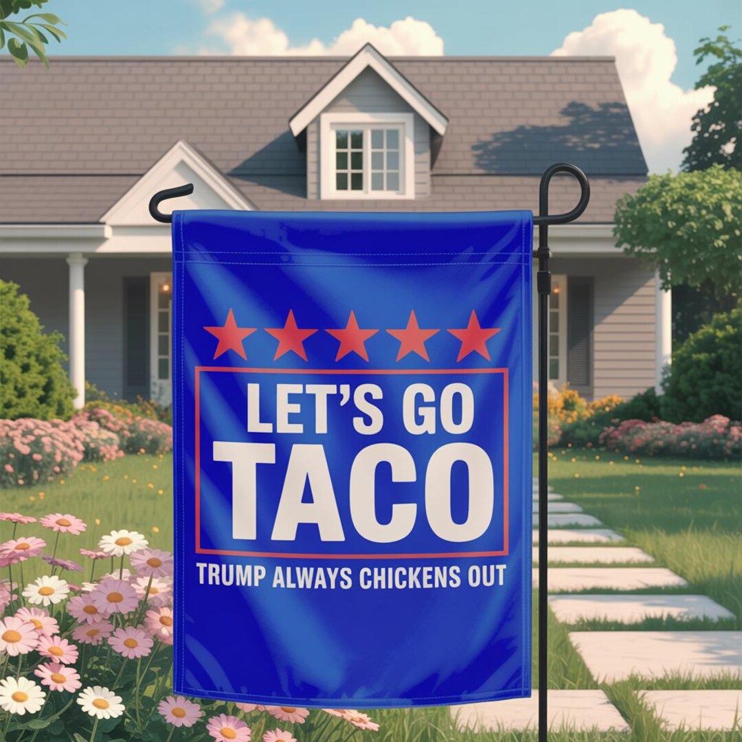 Let's Go Taco Trump Always Chickens Out Protest Flag, Anti-trump Garden ...