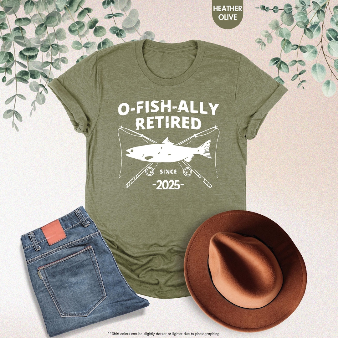 O-fish-ally Retired 2025 Shirt Man, Fishing Retirement Shirt,retired ...
