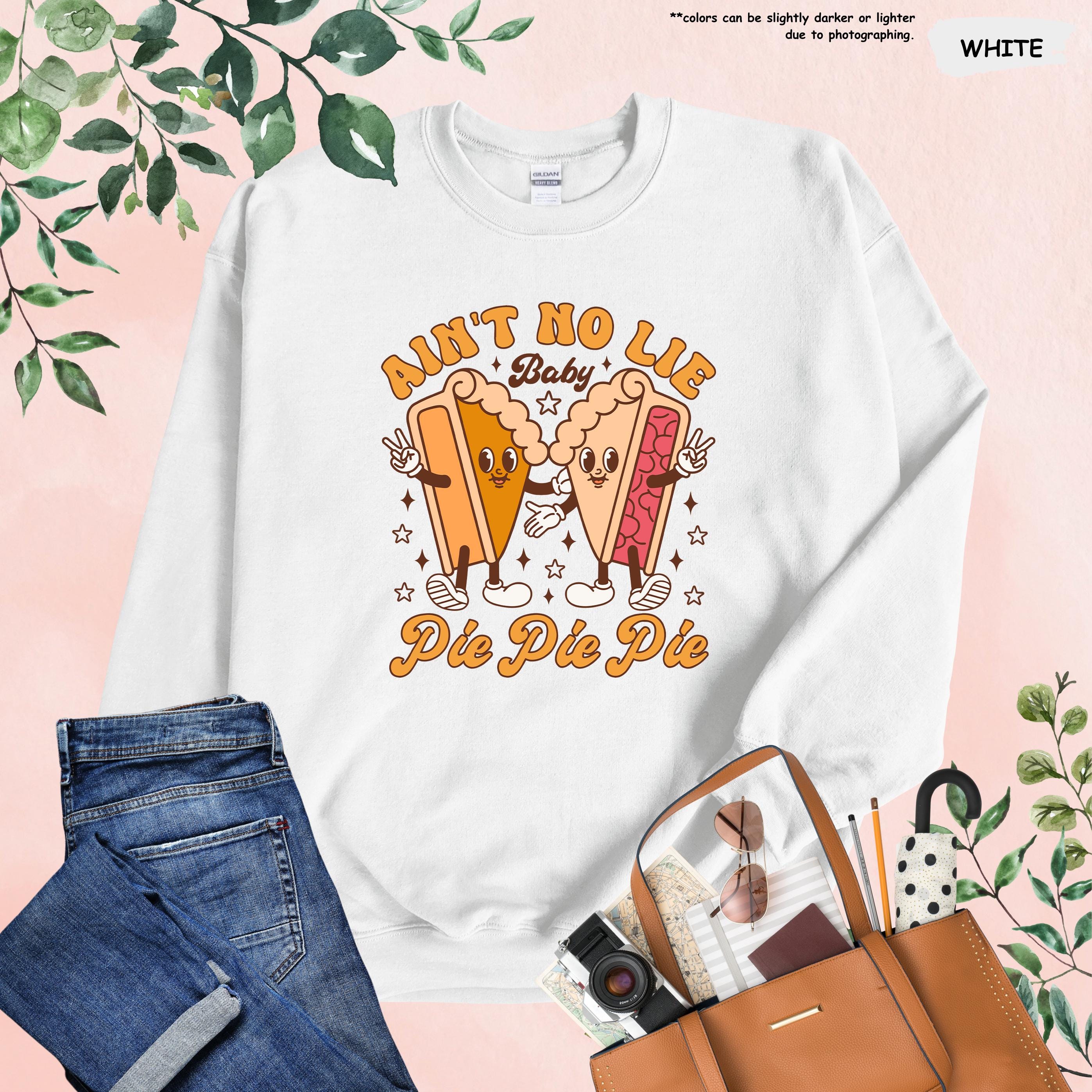 Aint No Lie Baby Pie Pie Pie Fall Thanksgiving Sweatshirt, Women Fall ...