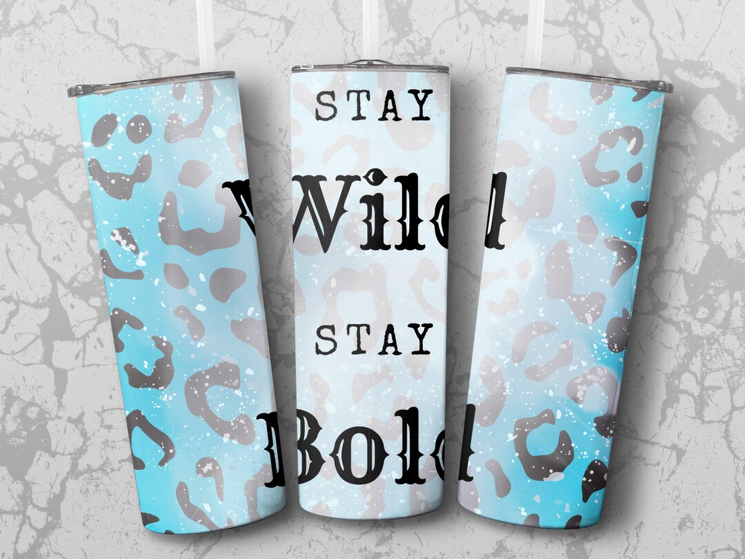 Stay Wild Stay Bold PNG Tumbler Wrap 20 Oz Skinny Tumbler Design ...