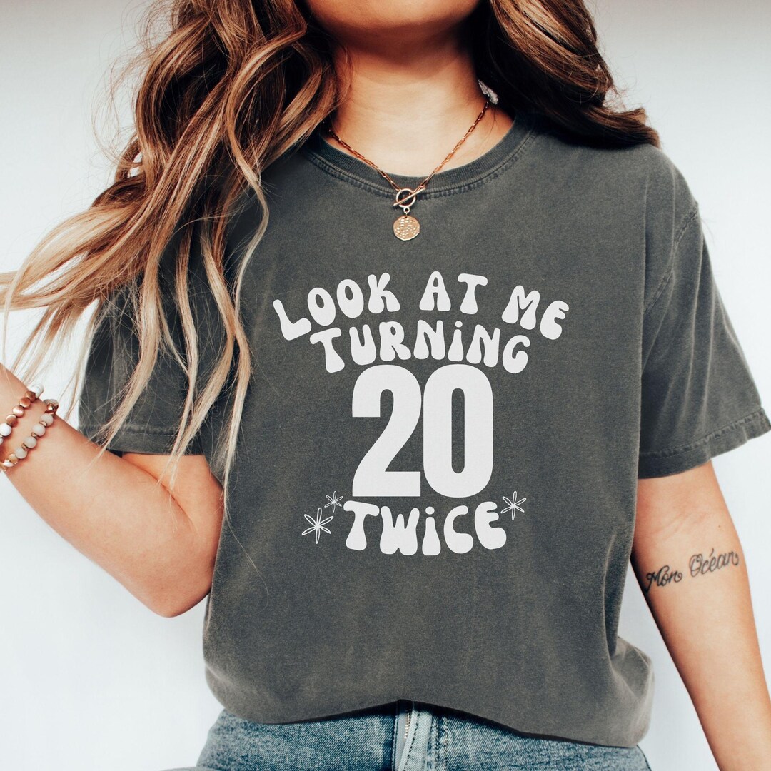 Look at Me Turning 20 Twice Comfort Colors Shirt, 40th Birthday Shirt ...
