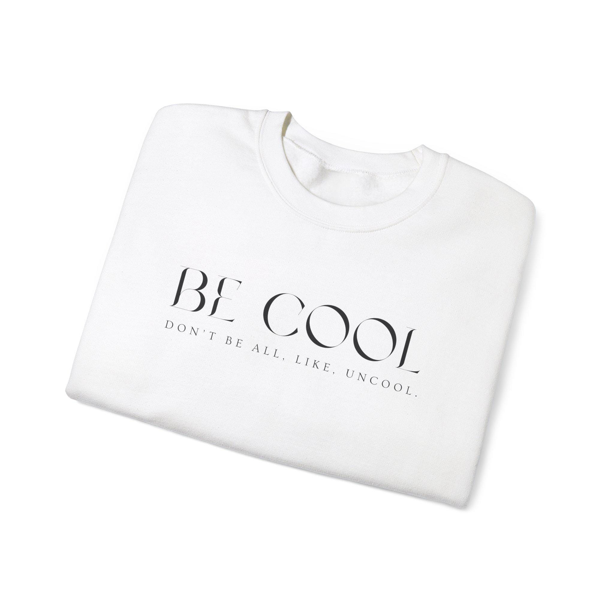 Be Cool Don't Be All, Like, Uncool Sweatshirt [black Graphic] // Bravo ...