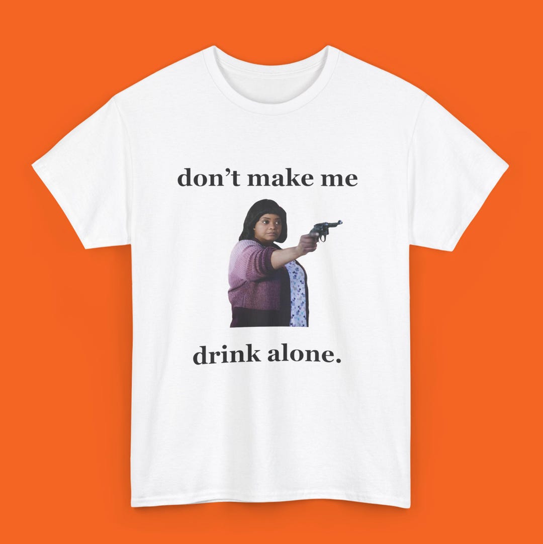Don't Make Me Drink Alone Ma Tee Shirt, Funny Ma Movie T-shirt, Ma ...