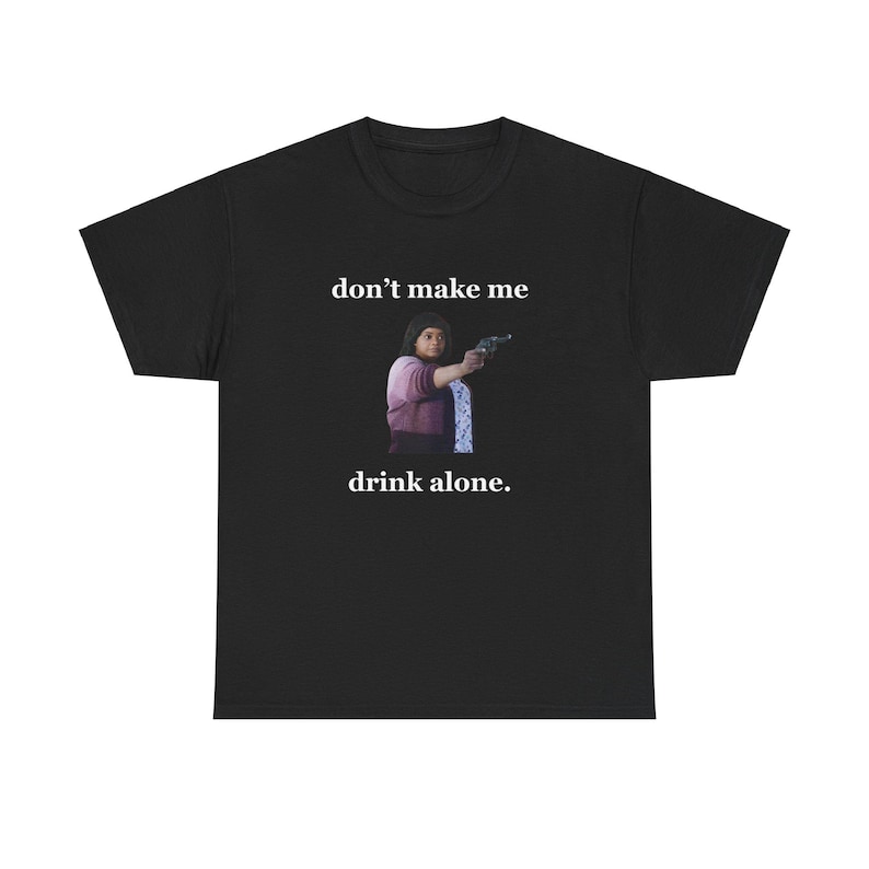 Don't Make Me Drink Alone Ma Tee Shirt, Funny Ma Movie T-shirt, Ma ...