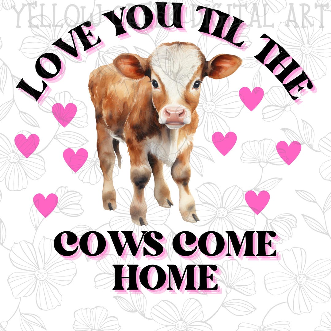Love You Til the Cows Come Home PNG - Digital Download Only - Farm ...