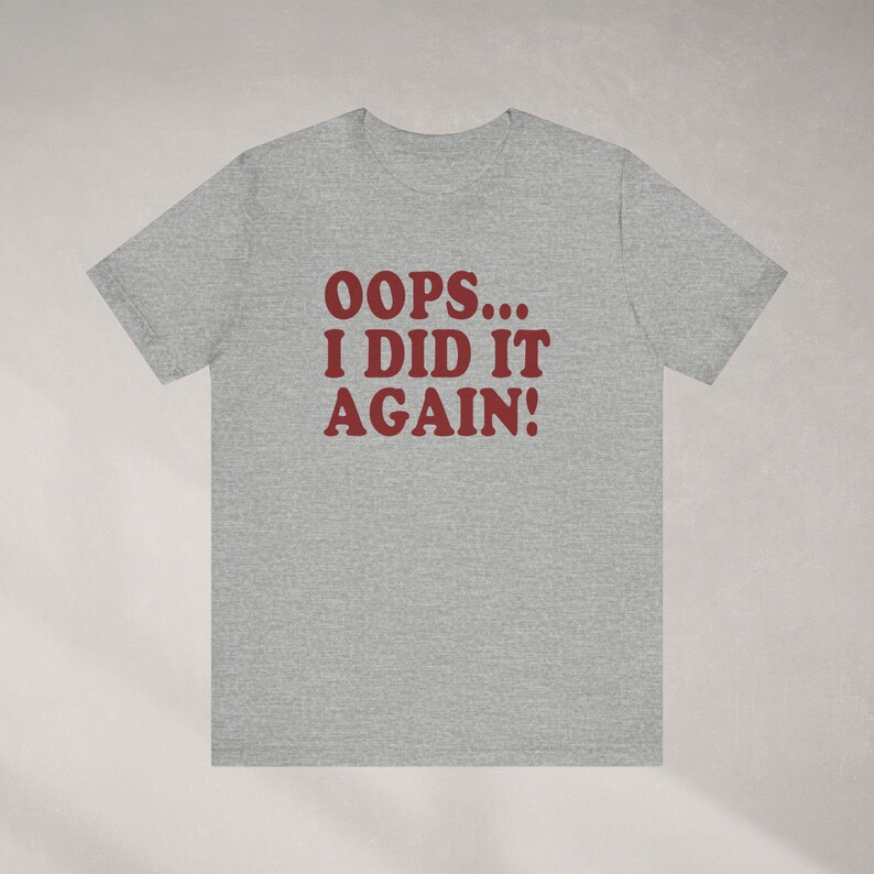 Funny T-shirt "oops I Did It Again" Cotton Shirt Gift Trendy ...