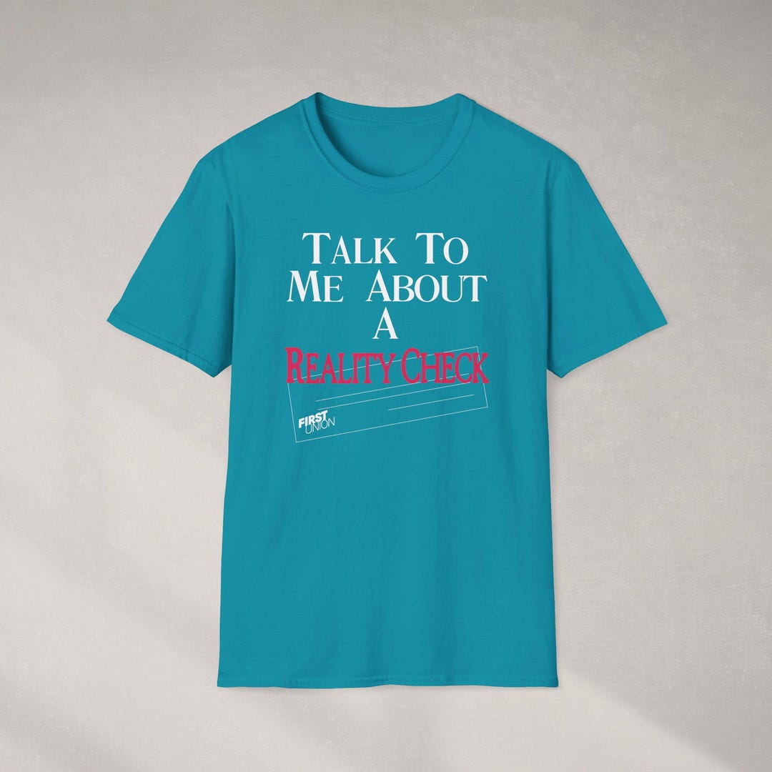 Talk to Me About A Reality Check Shirt - Funny Tee - Gift for Him ...