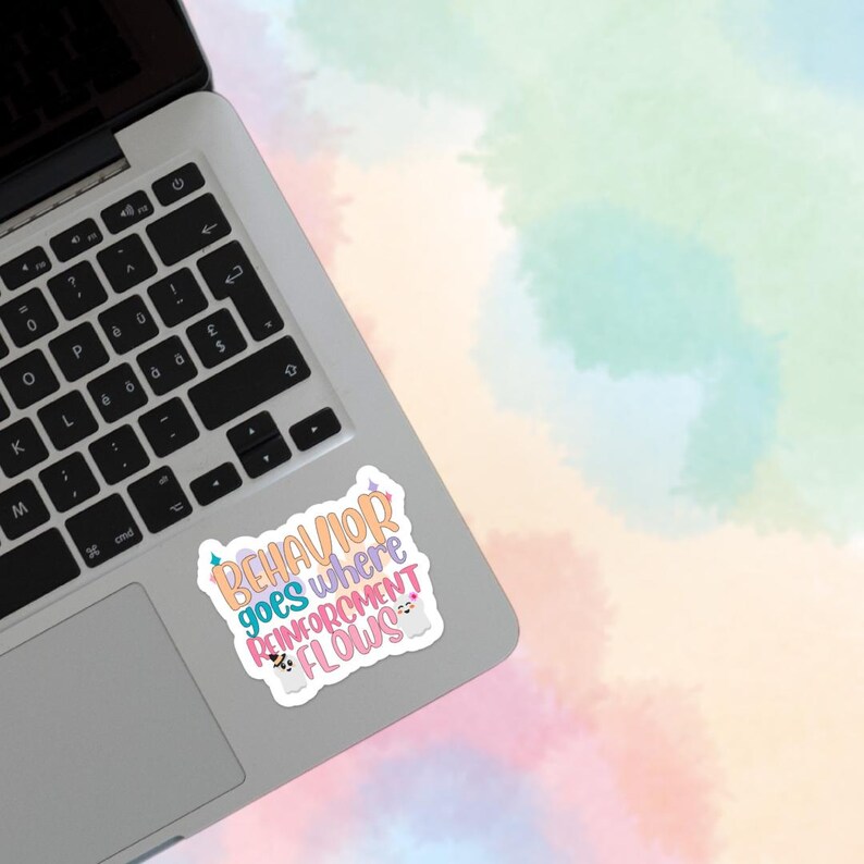 Behavior Goes Where Reinforcement Flows Sticker – Fun and Colorful ABA ...