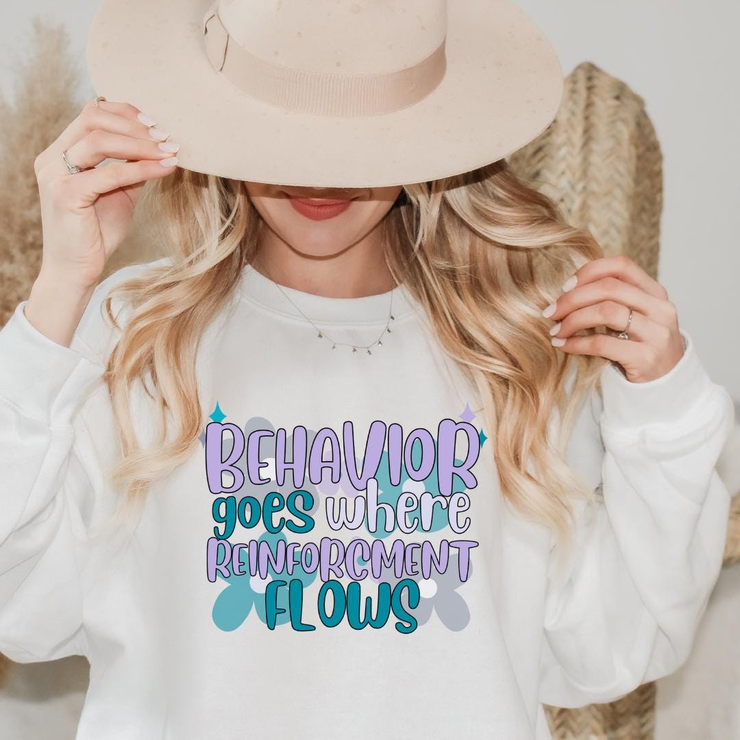 Behavior Goes Where Reinforcement Flows Sweatshirt – ABA Therapist Gift ...