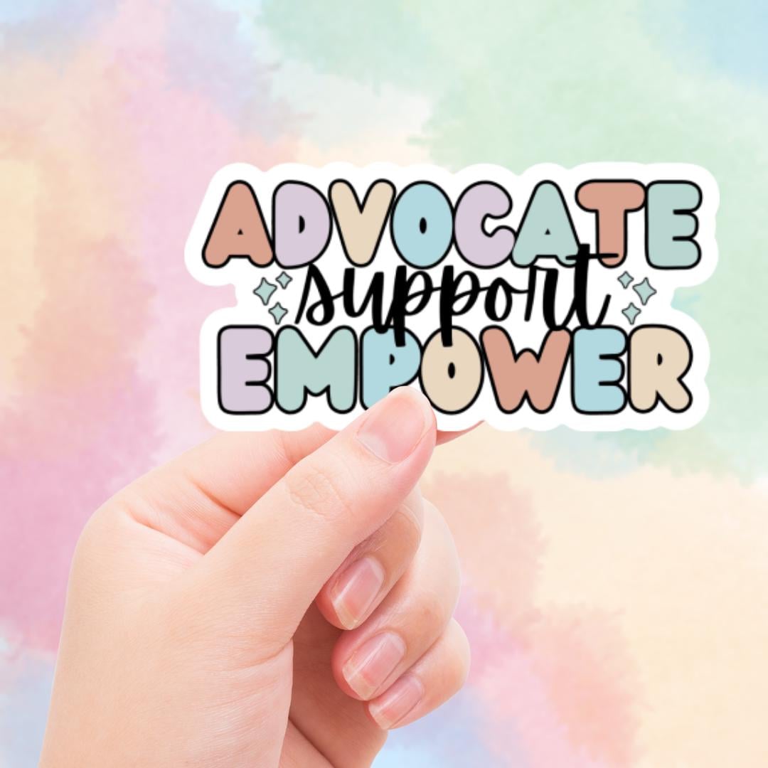 Advocate, Support, Empower Sticker – Inspirational Design for Advocates ...