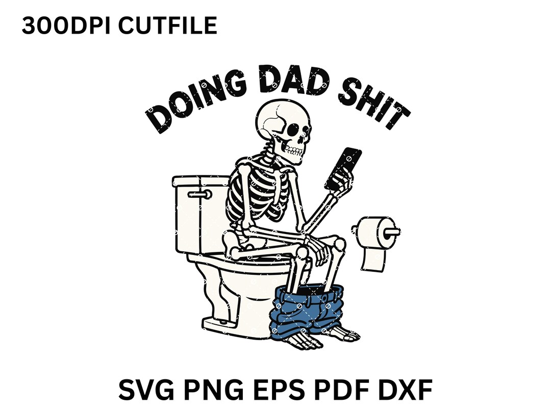 Funny Dad SVG, Skeleton on Toilet Clipart, Doing Dad Shit PNG, Father’s ...