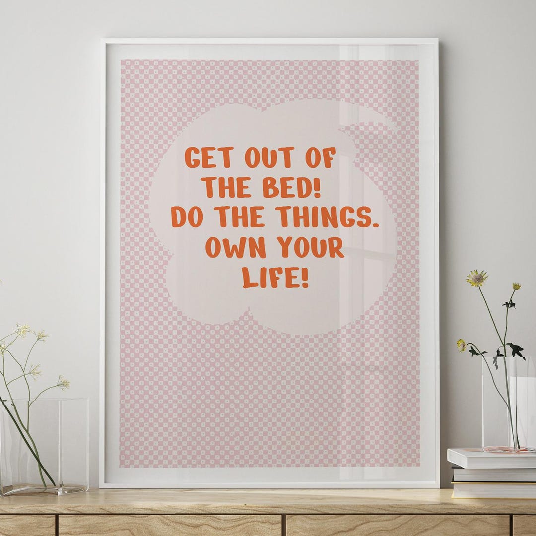 Poster Get Out of the Bed. Do the Things. Own Your Life, Print ...