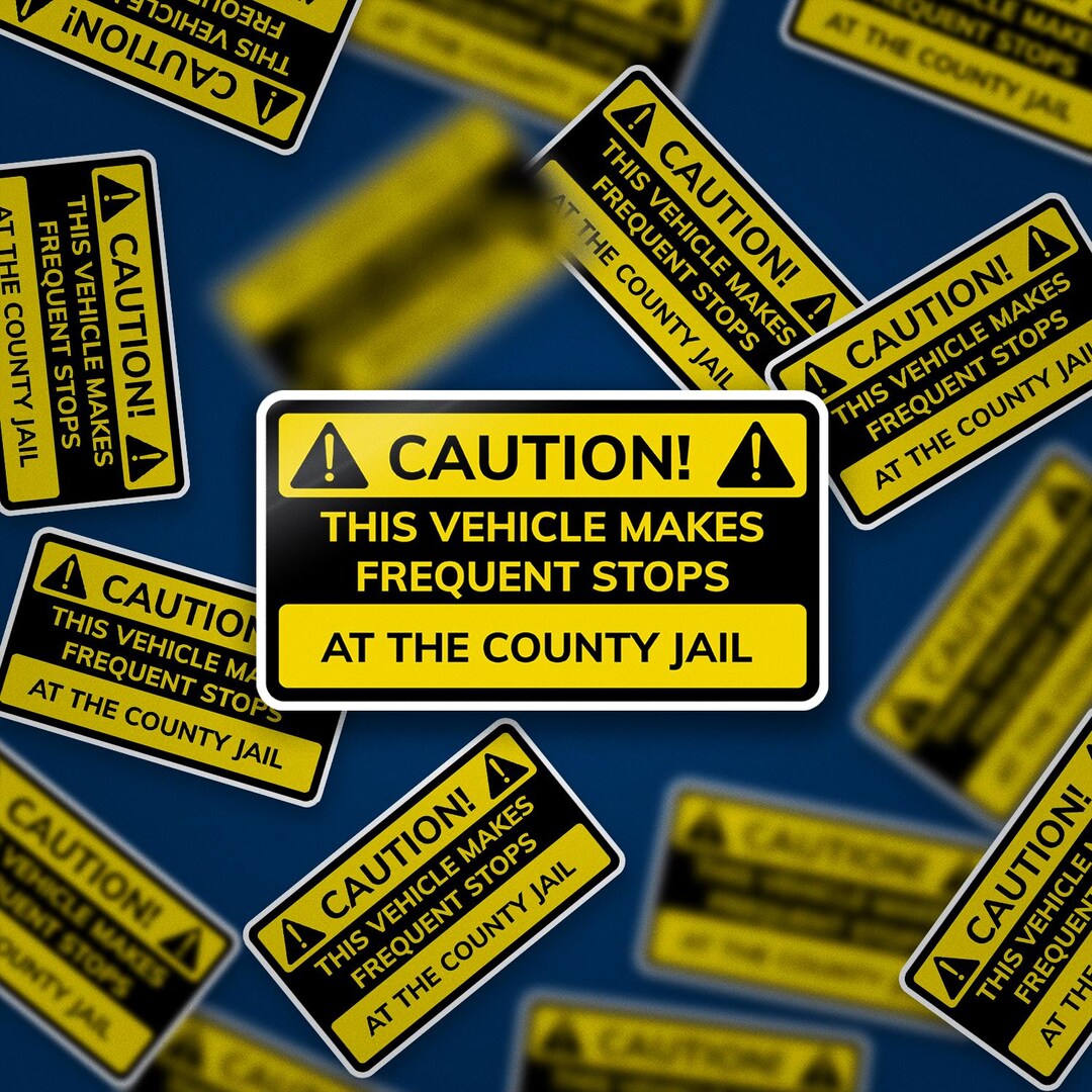 Caution: Vehicle Makes Frequent Stops at County Jail Sticker - Etsy