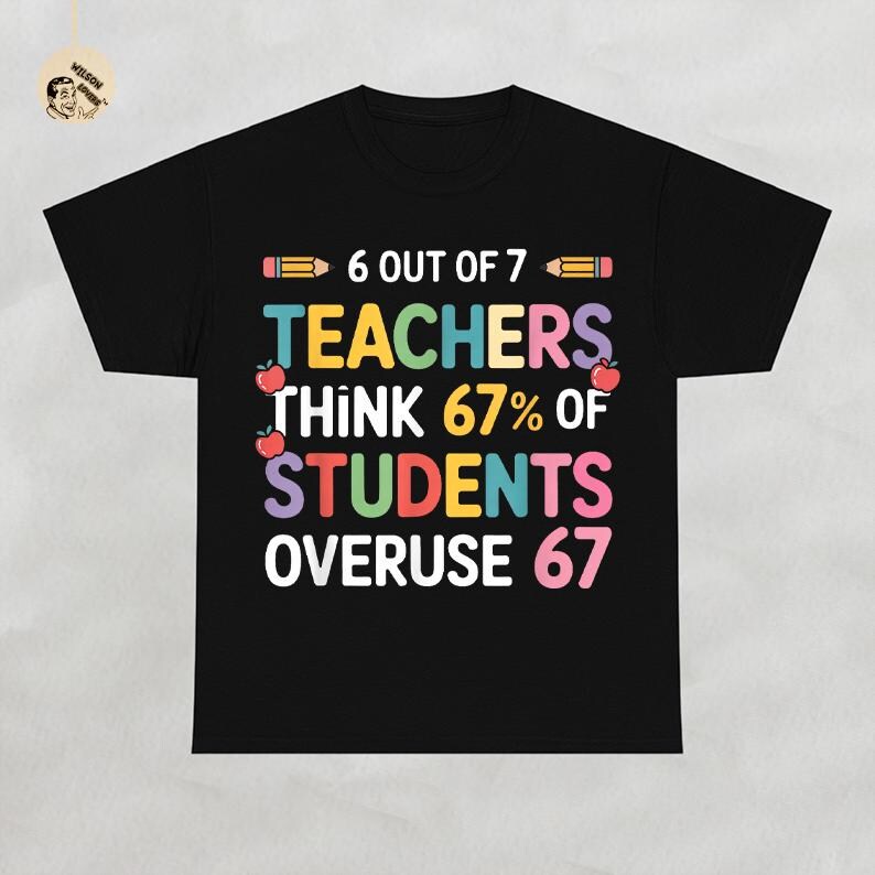 6 Out of 7 Teachers Think 67% of Students Overuse 67, Funny 67 Teachers ...
