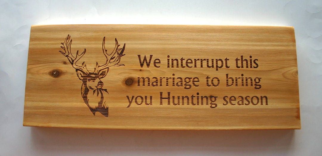 Deer Hunting Engraved Cedar Sign We Interrupt This Marriage to Bring ...
