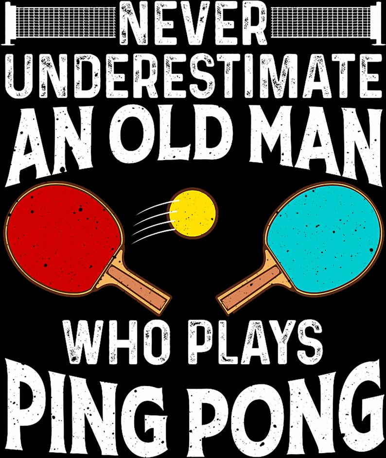 File PNG Never Underestimate an Old Man Who Plays Ping Pong - Etsy
