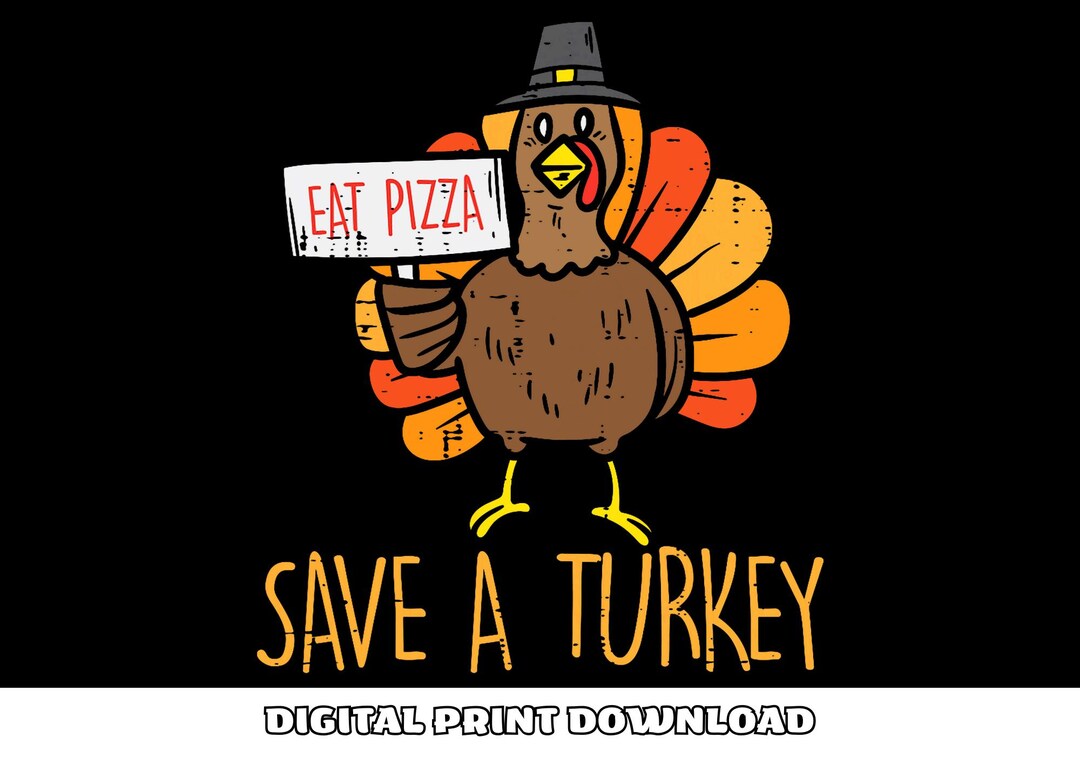 File PNG Save a Turkey Eat Pizza Funny Thanksgiving Design | Humorous ...