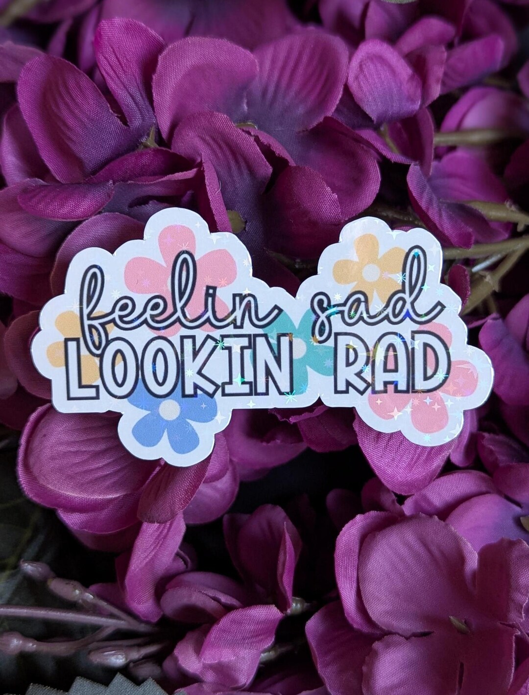 Feelin Sad Lookin Rad Sticker | Flower Motivational Quote | Mental ...