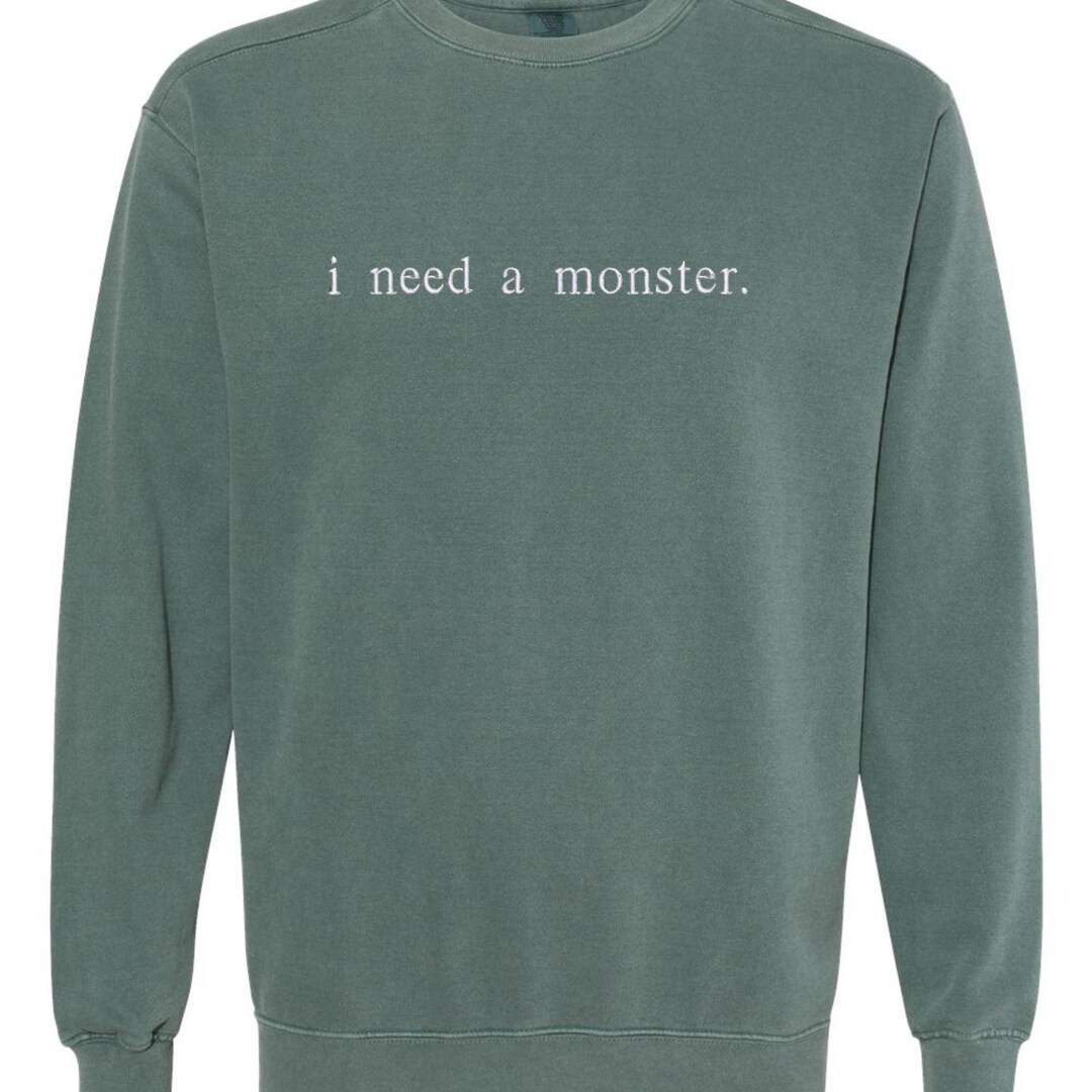 Embroidered "i Need a Monster" Comfort Color Sweatshirt - Etsy