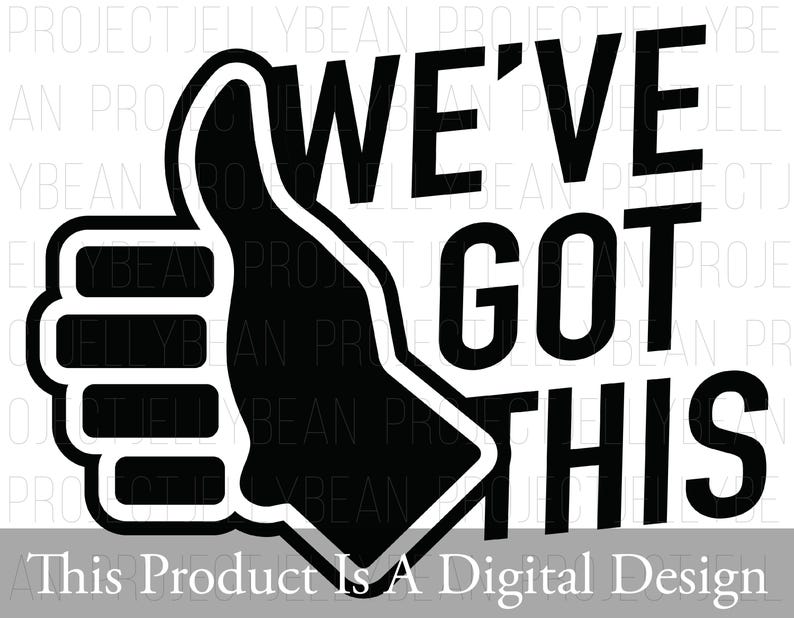 We've Got This Thumbs up Design for Shirts Digital Download - Etsy