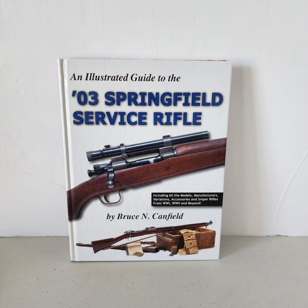 03 Springfield Service Rifle Illustrated Guide: HC Book by Bruce N ...