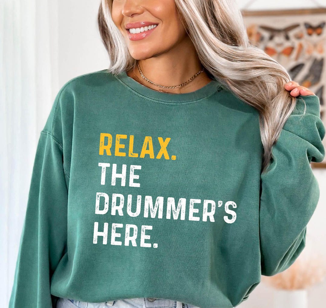 Relax the Drummer's Here Sweatshirt, Drummer Gift Sweat, Drummer ...